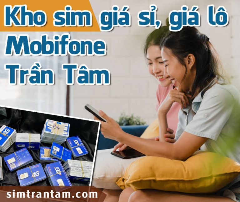 Kho sim Mobifone giá sỉ, giá lô Trần Tâm - Kho Sim Trần Tâm